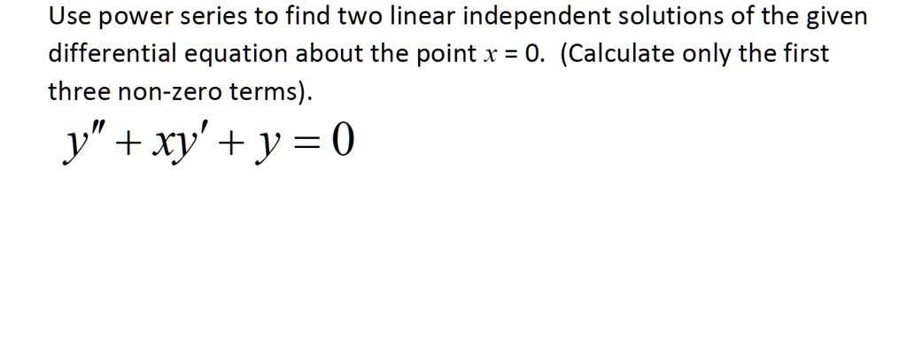 SOLVED:Use power series to find two linear independent solutions of the ...