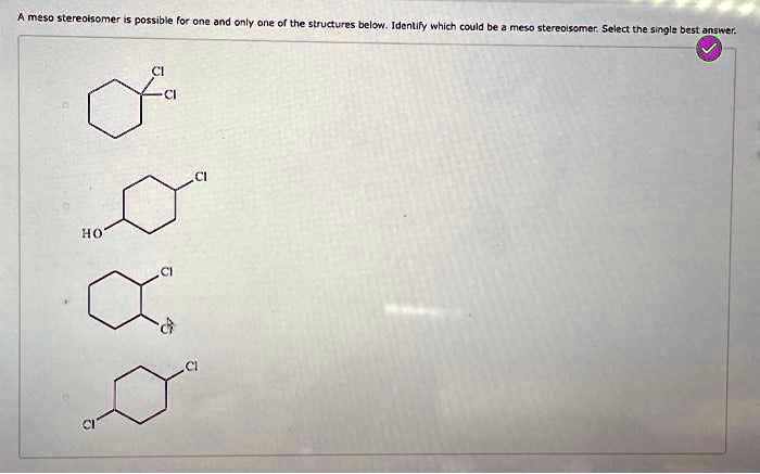 SOLVED: A meso stereoisomer is possible for one and only one of the structures below. Identify ...