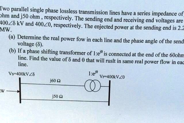 Two parallel single phase lossless transmission lines have a series impedance of j60 ohm and j50 ...