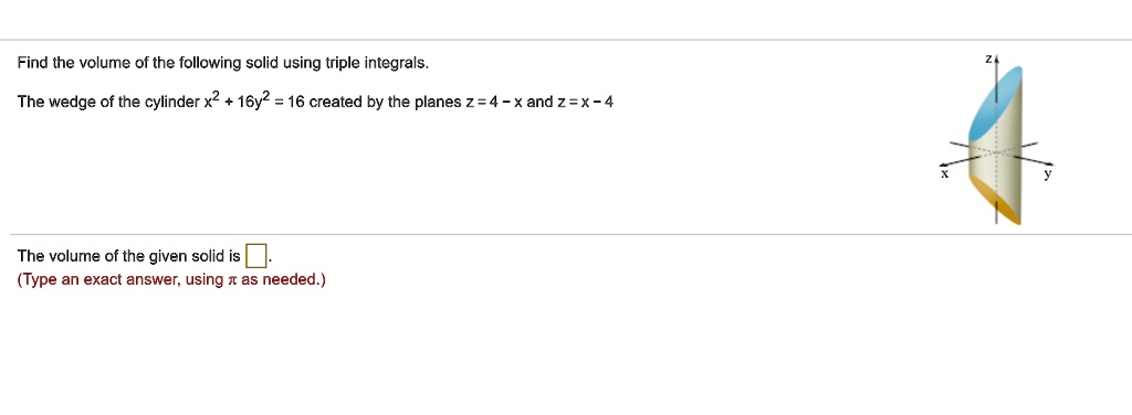 find the volume of the following solid using triple integrals the wedge of the cylinder x2 16y2 ...