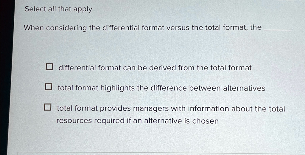 Select all that apply When considering the differential format versus ...