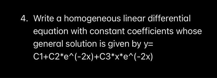 4. Write a homogeneous linear differential equation with constant ...