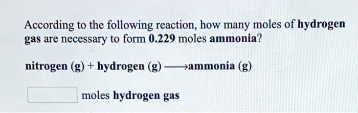 SOLVED: According to the following reaction, how many moles of hydrogen gas are necessary to ...