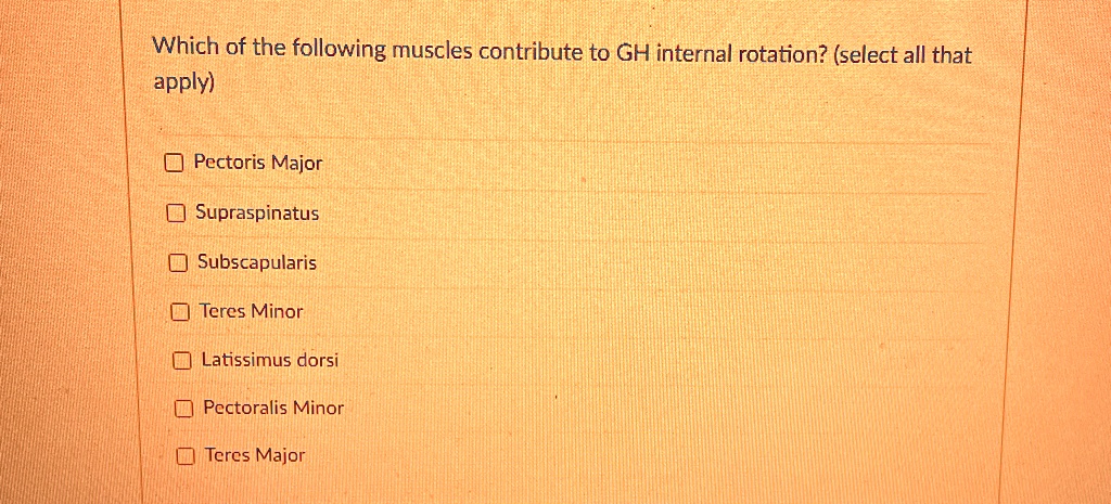 which of the following muscles contribute to gh internal rotation ...