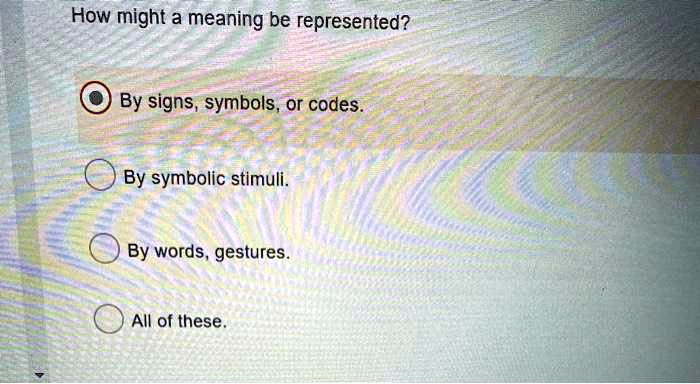 SOLVED: How might meaning be represented? By signs, symbols, or codes ...