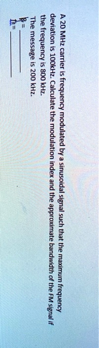 A 20 MHz carrier is frequency modulated by a sinusoidal signal such ...
