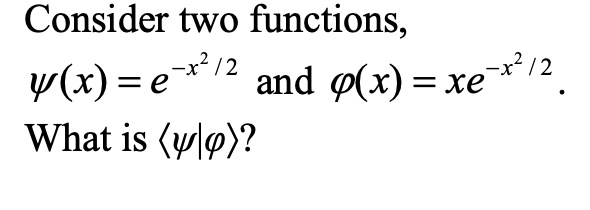 SOLVED: Consider two functions; w(x) = =e-/2 and Q(x) = xe +/2 What is ...