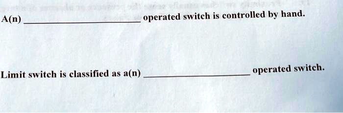 SOLVED: A(n) operated switch is controlled by hand: Limit switch is ...