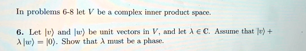 SOLVED: In problems 6-8 let V be complex inner product space. 6 . Let ...
