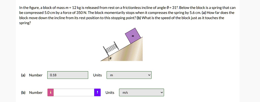 SOLVED: In the figure, a block of mass m = 12 kg is released from rest on a frictionless incline ...