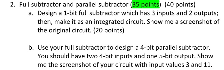 2. Full subtractor and parallel subtractor (35 points) (40 points) a. Design a 1-bit full ...