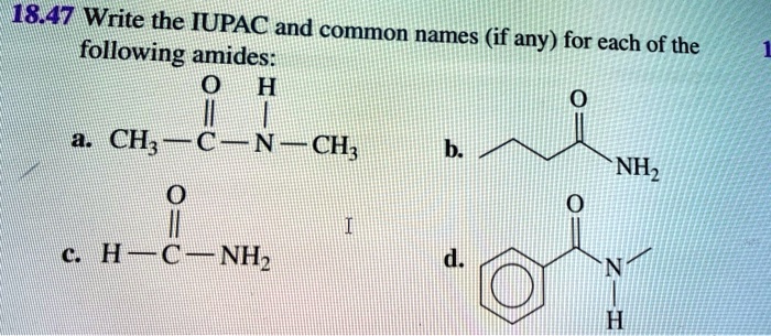 18.47 Write the IUPAC and following common names (if any) for each of the amides: CH; CN CH; HIC ...