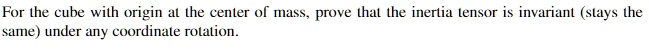 SOLVED: For the cube with origin at the center of mass, prove that the inertia tensor is ...