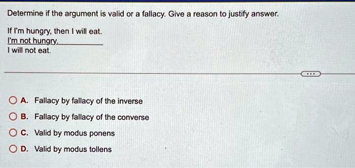 SOLVED: Determine if the argument is valid or a fallacy. Give a reason ...
