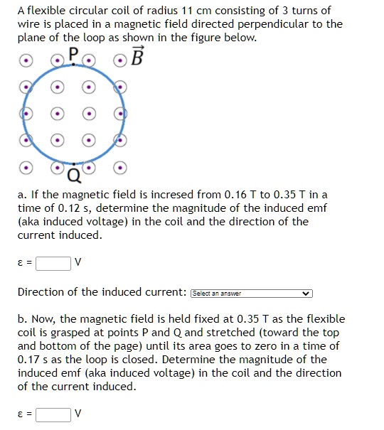 SOLVED: A flexible circular coil of radius cm consisting of 3 turns of wire is placed in ...