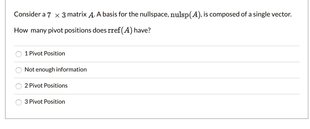 Solved Consider A 7 X 3 Matrix Aa Basis For The Nullspace Nulsp 4 Is Composed Of A Single 