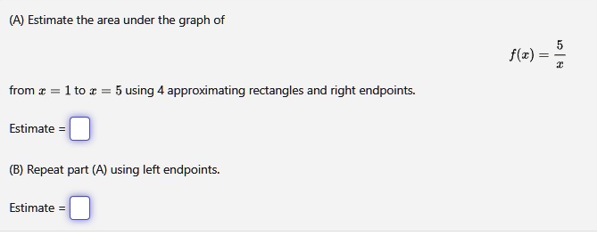 SOLVED: (A) Estimate the area under the graph of from = 1 to = 5 using 4 approximating ...