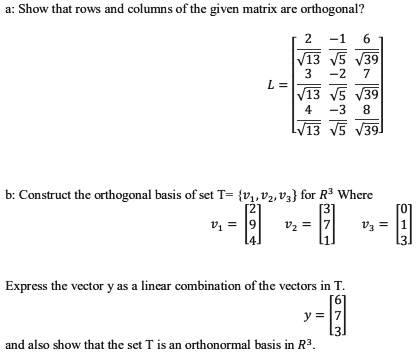 SOLVED: Show that rows and columns of thc givcn matrix arc orthogonal? v3 1 v9 13 v39 13 75 v39 ...