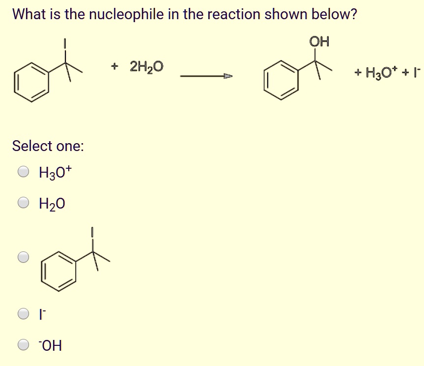 SOLVED: What is the nucleophile in the reaction shown below? OH 2H20 ...