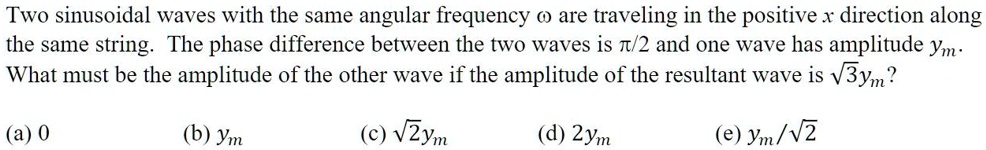 SOLVED: Two sinusoidal waves with the same angular frequency Ï‰ are traveling in the positive x ...