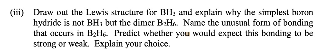 SOLVED: (iii) Draw out the Lewis structure for BH3 and explain why the ...