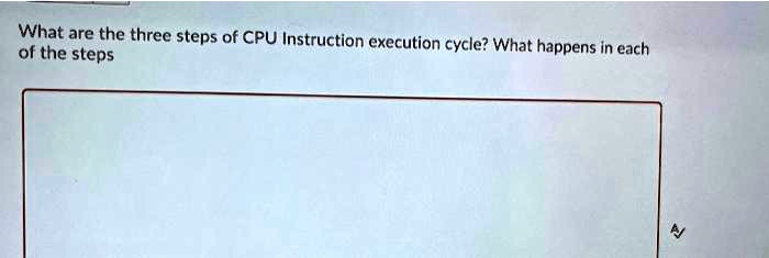 SOLVED: What are the three steps of CPU Instruction execution cycle? of ...