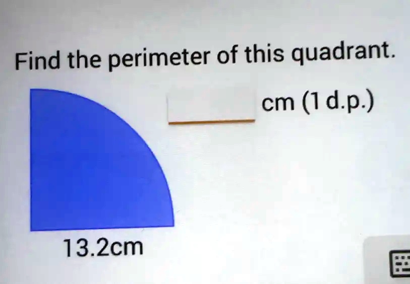 Find the perimeter of this quadrant. cm (1 d.p.) 13.2cm