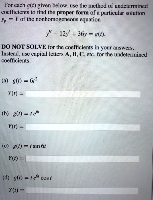 SOLVED: For each g(t) given below use the method of undetermined coefficients to find the proper ...