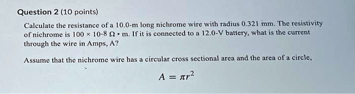 SOLVED: Question 2 (10 points) Calculate the resistance of 10.0-m long nichrome wire with radius ...
