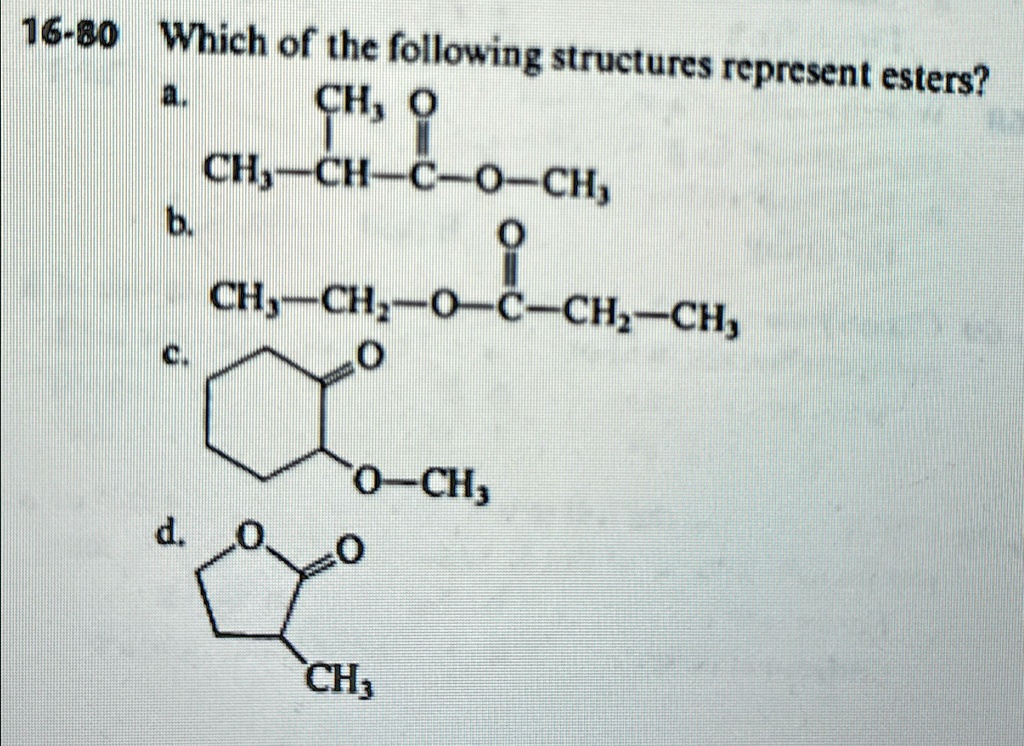 16-80 Which of the following structures represent esters? a. b. c. d. 1 ... 16-80 Which of the following structures represent esters? a. b. c. d. 1 ...