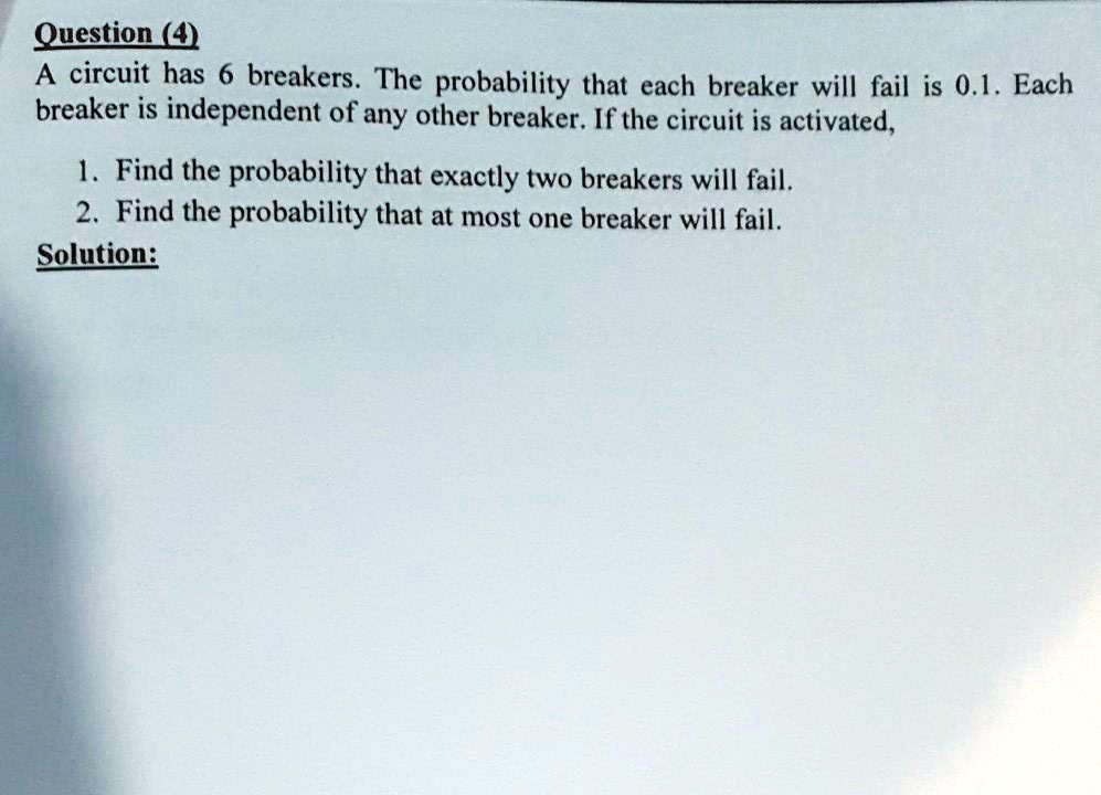 SOLVED: Question () A circuit has 6 breakers. The probability that each ...