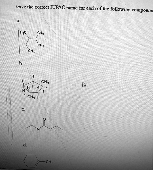 SOLVED: Give the correct IUPAC name for each of the following compound Hsc CH3 CH; CH; CH3 H A# ...