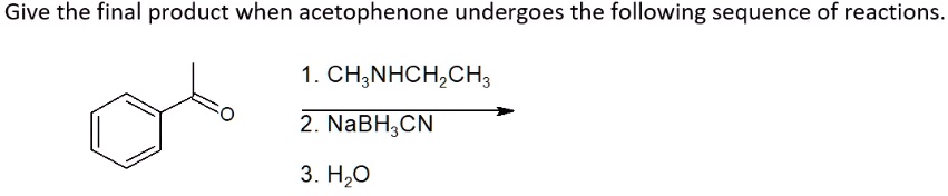 give the final product when acetophenone undergoes the following ...