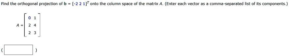 find the orthogonal projection of b 221t onto the column space of the ...