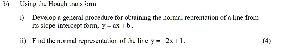 b) Using the Hough transform i) Develop a general procedure for ...