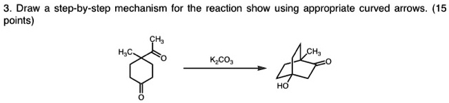 SOLVED: Draw step-by-step mechanism for the reaction shown using appropriate curved arrows. (15 ...