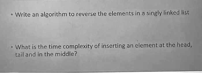 Solved Write An Algorithm To Reverse The Elements In A Singly Linked List What Is The Time