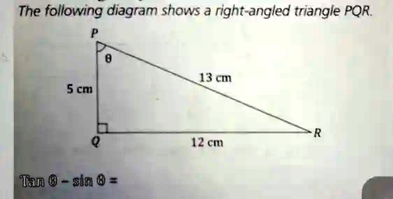 Solved The Following Diagram Shows Right Angled Triangle Pqr 13cm 5 Cm