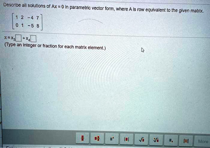 SOLVED: Describe all solutions of Ax = 0 in parametric vector form ...
