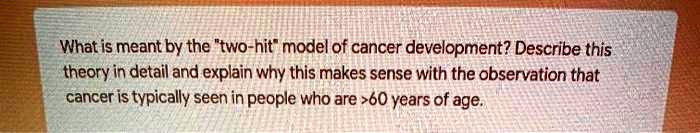 SOLVED:What is meant by the "two-hit" model of cancer development ...