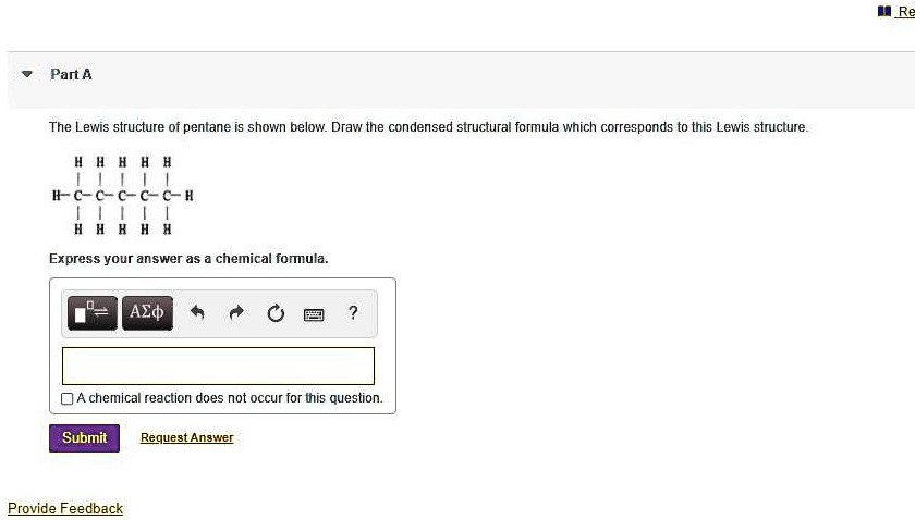 Part A The Lewis structure of pentane is shown below. Draw the condensed structural formula ...