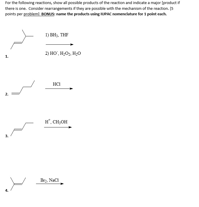 SOLVED: For the following reactions, show all possible products of the reaction ad indicate ...