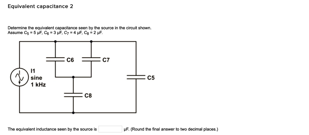 SOLVED: Equivalent capacitance 2 Determine the equivalent capacitance seen by the source in the ...