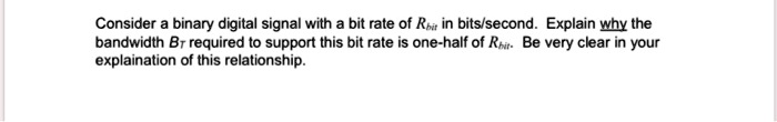 SOLVED: Consider a binary digital signal with a bit rate of R in bits ...