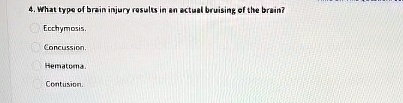 4 what type of brain injury results in an actual bruising of the brain ...