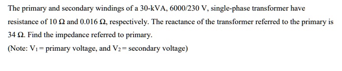[GET ANSWER] the primary and secondary windings of a 30 kva 6000230 v single phase transformer ...
