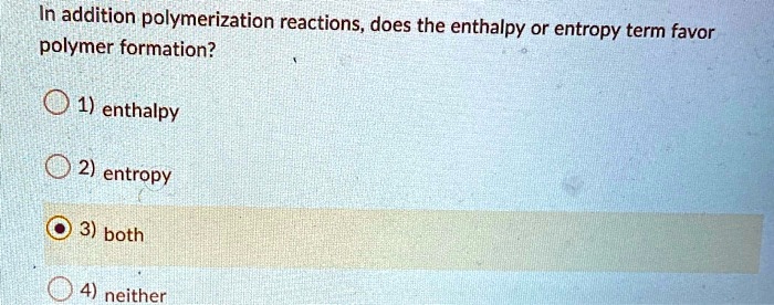 SOLVED: In addition polymerization reactions, does the enthalpy or ...