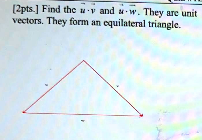 SOLVED: [2pts.] Find the u V and u-w They are unit vectors. They form ...