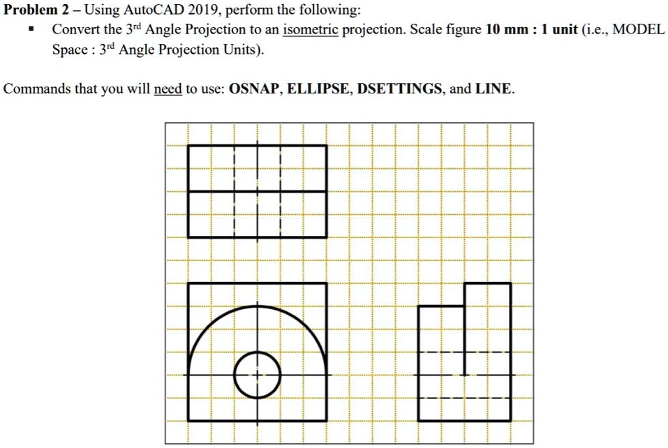 Problem 2 - Using AutoCAD 2019, perform the following: Convert the 3 rd ...