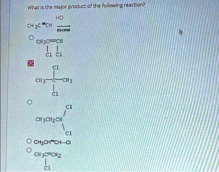 SOLVED: What is the major product of the following reaction? HCI CH3C=CH excess CH3C-CH c1 el c1 ...